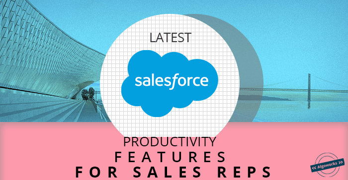 5 recent productivity features by Salesforce: Boon for Sales rep