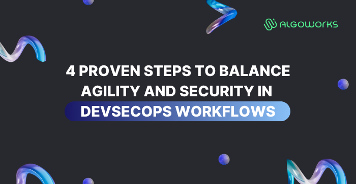DevSecOps Workflow Mastery: 4 Steps to Balance Agility and Security