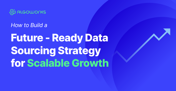 How to Build a Future-Ready Data Sourcing Strategy for Business Growth